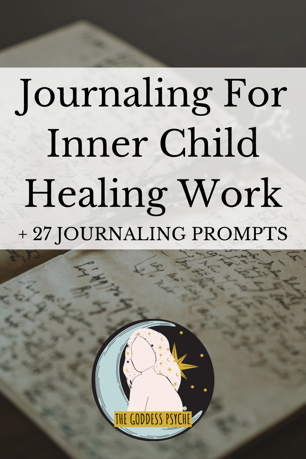 27 Journal Prompts For Inner Child Healing Work The Goddess Psyche 27 Journal Prompts For Inner Child Healing Work The Goddess Psyche