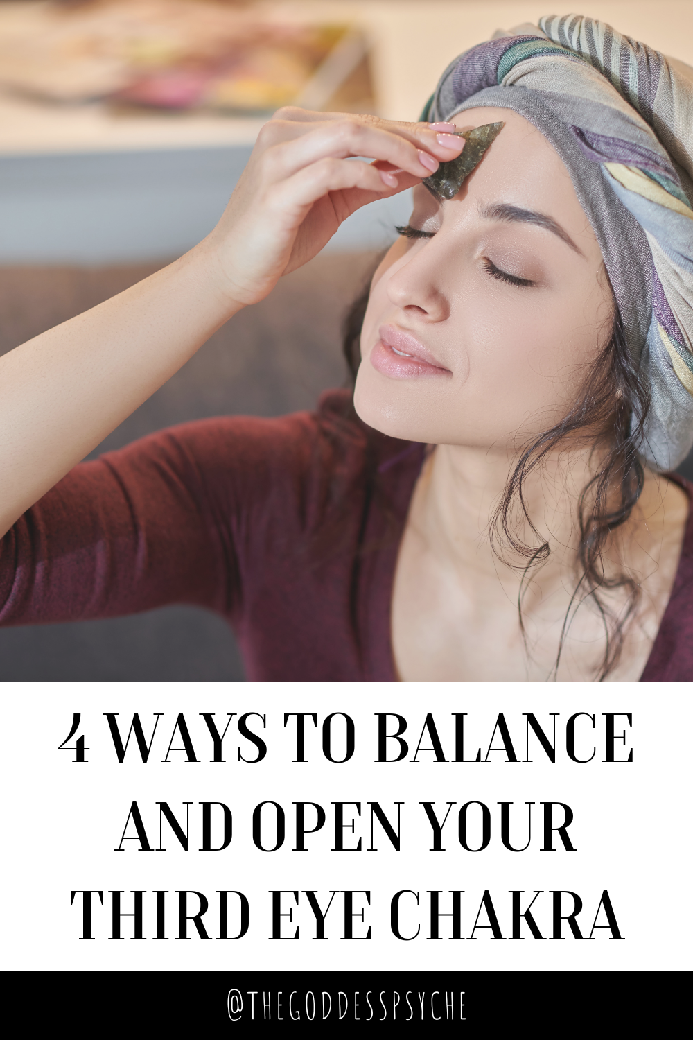 4 Ways to Balance and Open Your Third Eye Chakra - The Goddess Psyche
